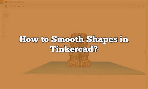How To Smooth Shapes In Tinkercad Caddikt