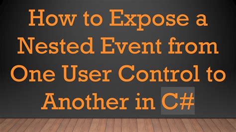 How To Expose A Nested Event From One User Control To Another In C