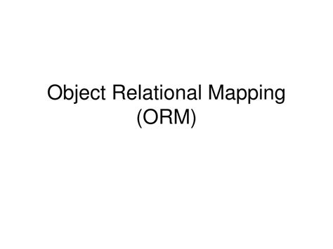 Ppt Object Relational Mapping Orm Powerpoint Presentation Free