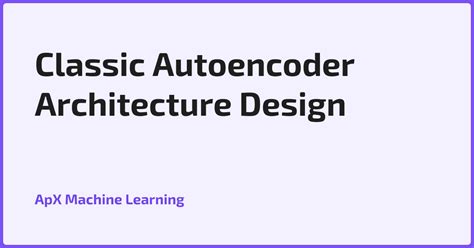 Classic Autoencoder Architecture Design