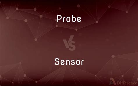 Probe Vs Sensor — Whats The Difference