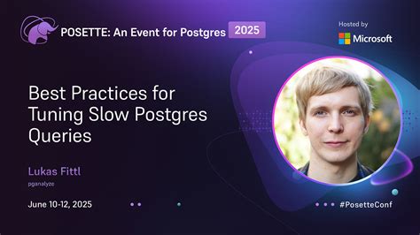 Best Practices For Tuning Slow Postgres Queries Posette An Event For Postgres 2025 Posette