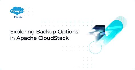 Cloudstack Backup Options Avoiding Downtime And Data Loss Shapeblue