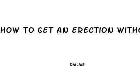 How To Get An Erection Without Pills Quara Erdekesvilag Hu