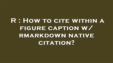r how to cite within a figure caption w rmarkdown native citation youtube