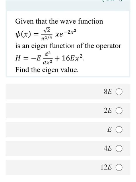 Solved Given That The Wave Function X Xe 2x Is An Eigen