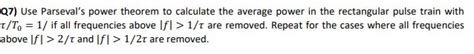Solved Q Use Parseval S Power Theorem To Calculate The Chegg