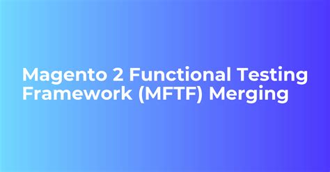 Magento 2 Functional Testing Framework Mftf Merging Webkul Blog
