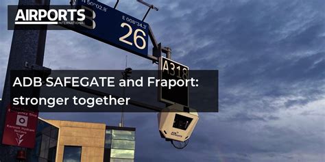 Adb Safegate And Fraport Stronger Together