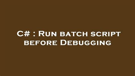C Run Batch Script Before Debugging Youtube