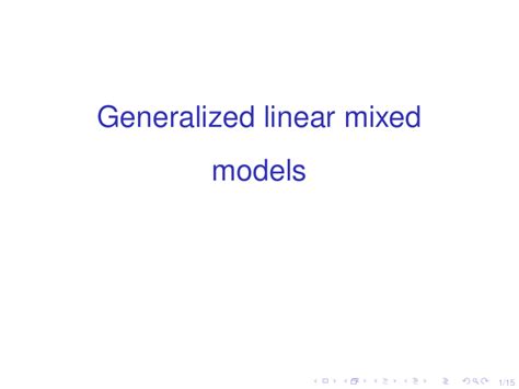 Generalized Linear Mixed Models 1 15