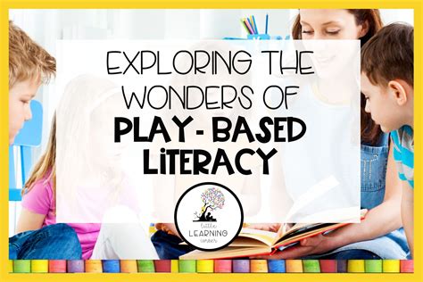 Exploring The Wonders Of Play Based Literacy Little Learning Corner