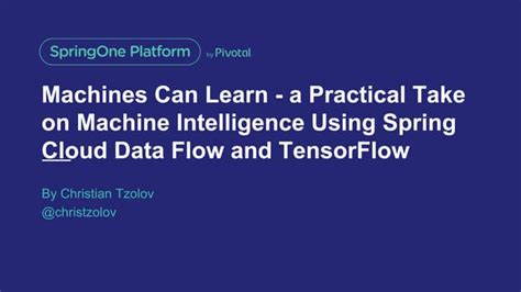 Machines Can Learn A Practical Take On Machine Intelligence Using Spring Cloud Data Flow And