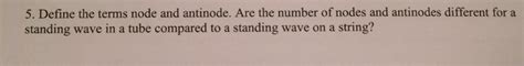 Solved Define The Terms Node And Antinode Are The Number Of Chegg