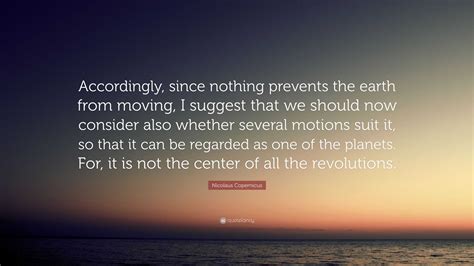 Nicolaus Copernicus Quote Accordingly Since Nothing Prevents The