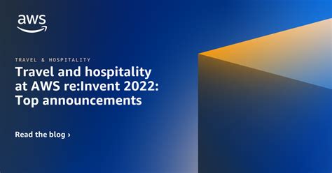 Travel And Hospitality At Aws Reinvent 2022 Top Announcements Aws For Industries