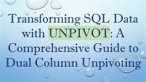 Transforming Sql Data With Unpivot A Comprehensive Guide To Dual Column Unpivoting Youtube