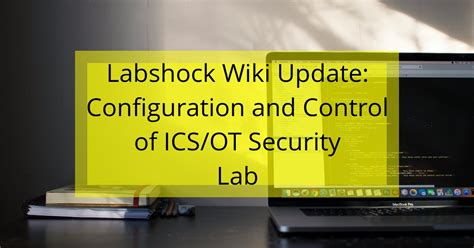Labshock Wiki Update Configuration And Control Of Icsot Security Lab Undercode Testing