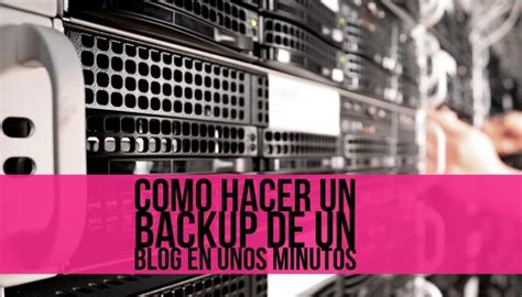 Como hacer un backup de un blog en unos minutos y fácilmente