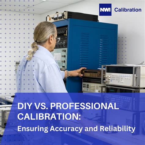 Diy Vs Professional Calibration Ensuring Accuracy And Reliability Nwi Group