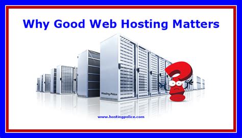 Why Good Web Hosting Matters Hosting Police