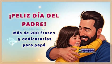 Día Del Padre 200 Frases Mensajes Y Dedicatorias Especiales