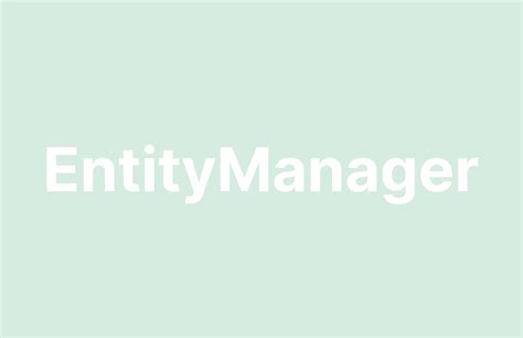 Entitymanager