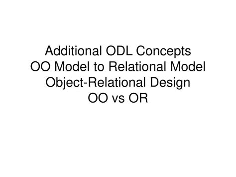 Ppt Additional Odl Concepts Oo Model To Relational Model Object Relational Design Oo Vs Or