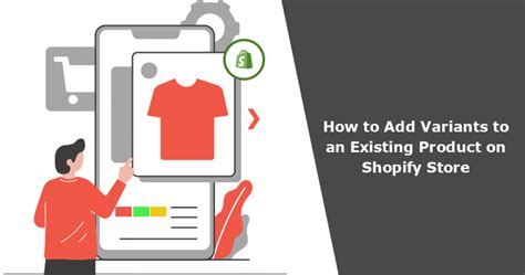 How To Add Variants To An Existing Product On Shopify Store