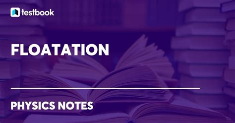 Floatation Learn Its Principle Laws Condition And Applications