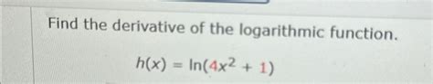 Solved Find The Derivative Of The Logarithmic Chegg Com