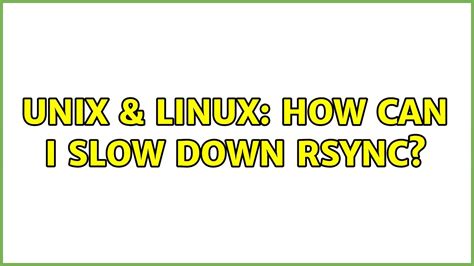 Unix And Linux How Can I Slow Down Rsync 4 Solutions Youtube