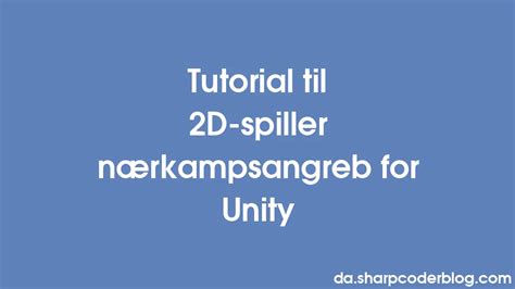 Tutorial Til 2d Spiller Nærkampsangreb For Unity Sharp Coder Blog