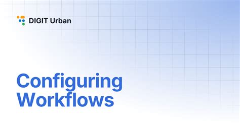 Configuring Workflows Digit Urban