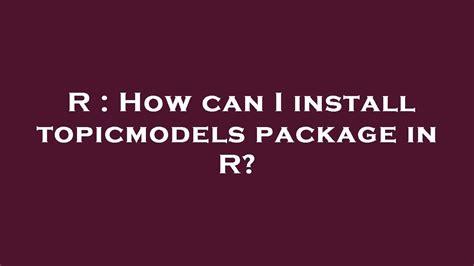 R How Can I Install Topicmodels Package In R Youtube