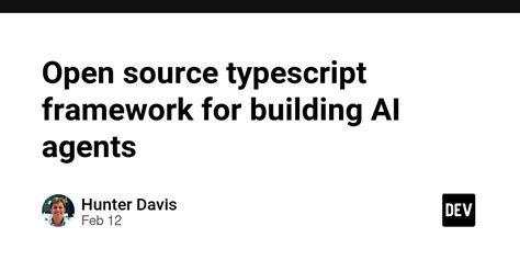 Open Source Typescript Framework For Building Ai Agents Dev Community