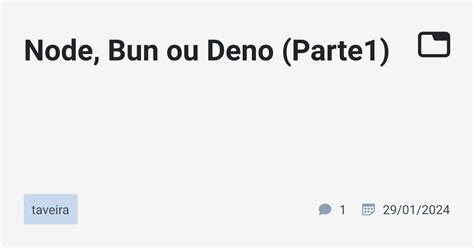 Node Bun Ou Deno Parte1 · Taveira · Tabnews