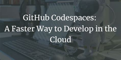 github codespaces a faster way to develop in the cloud r devto