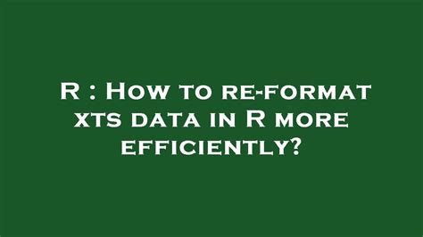 R How To Re Format Xts Data In R More Efficiently Youtube