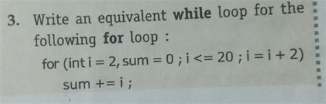 3 write an equivalent while loop for the following for loop for int i
