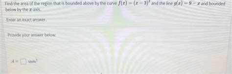 solved find the area of the region that is bounded above by