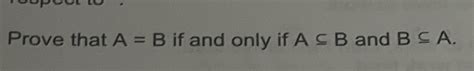 solved prove that a b ﻿if and only if asubeb and bsubea
