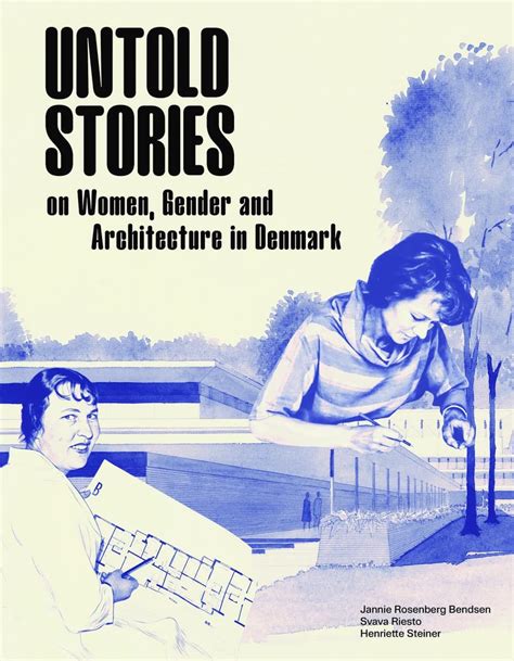 Untold Stories Women Gender And Architecture In Denmark 1930 1980 Anglais Steiner Henriette