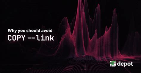 Why You Should Avoid Copy Link In Your Dockerfile