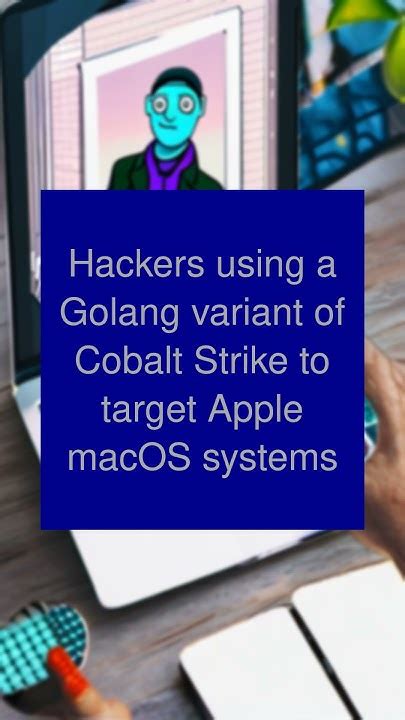 Hackers Using A Golang Variant Of Cobalt Strike To Target Apple Macos