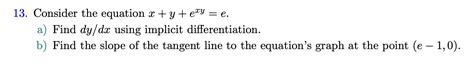 solved consider the equation x y exy e a ﻿find dydx ﻿using