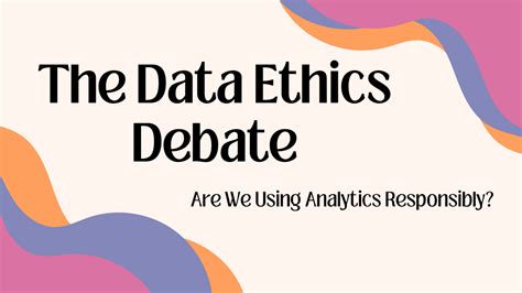 The Data Ethics Debate Are We Using Analytics Responsibly