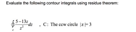 solved evaluate the following contour integrals using