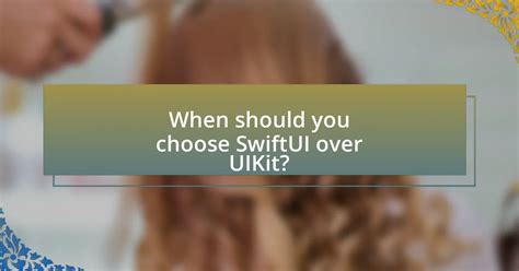 Swiftui Vs Uikit Choosing The Right Framework For Your Next Ios