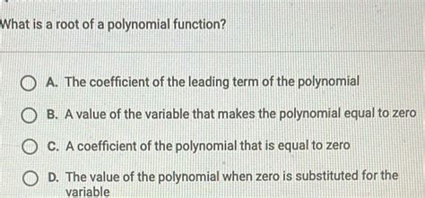 Solved What Is A Root Of A Polynomial Function A The Coefficient Of
